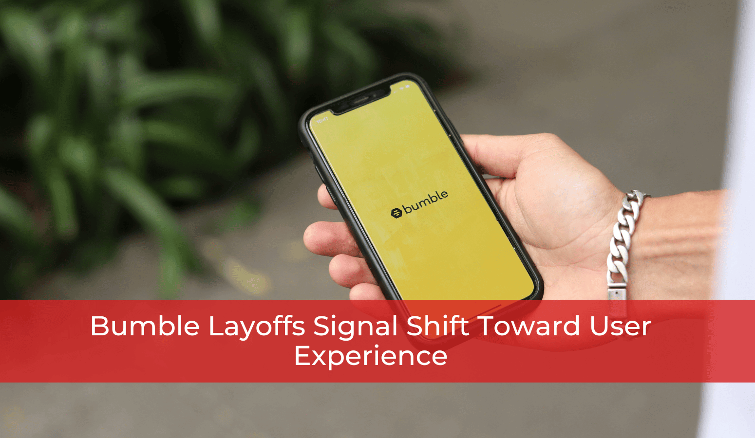 Bumble Layoffs Signal Shift Toward User Experience - Whitten & Lublin